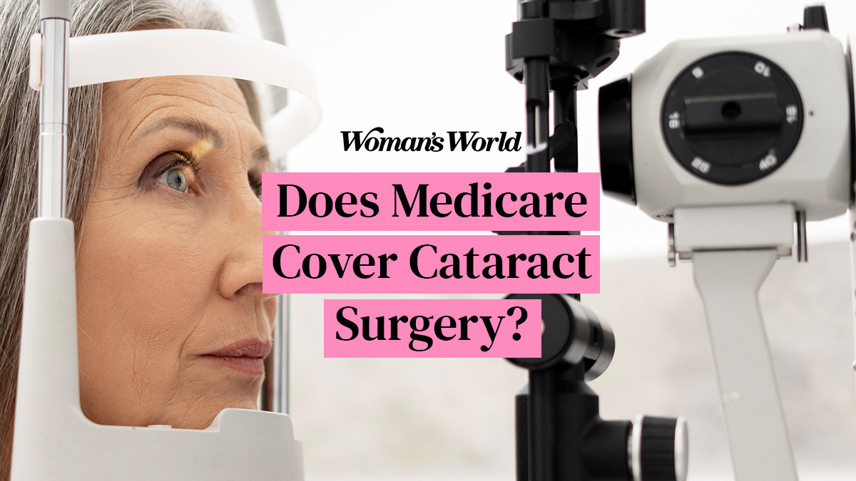 Does Medicare Cover Cataract Surgery? Experts Explain | Woman's World